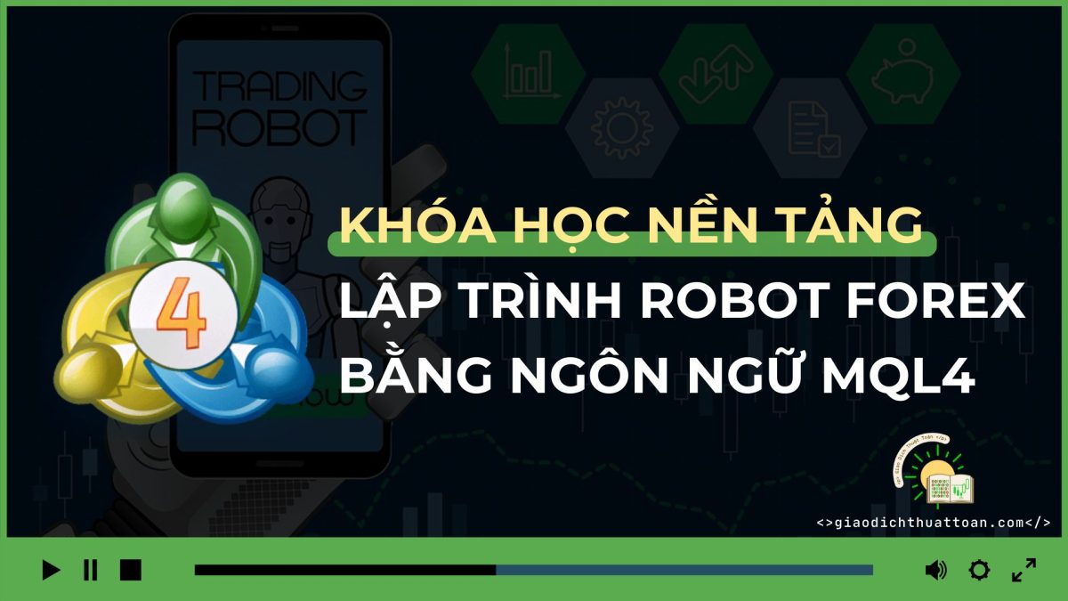 Khóa Học Tối Ưu Hóa Robot Forex Bằng MQL4 Mới Nhất T10/2025